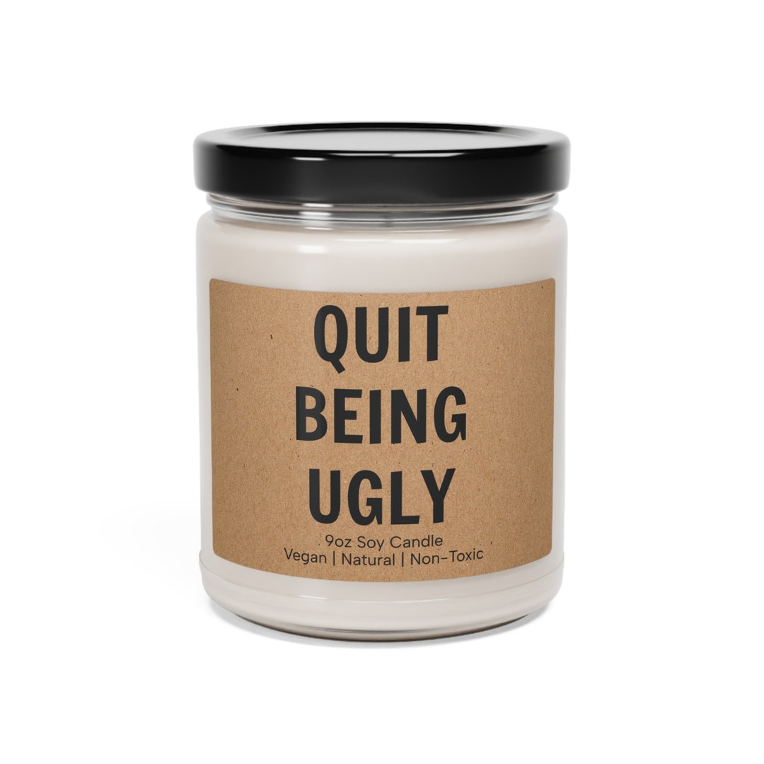 Quit Being Ugly | Funny Sayings Candle | 9oz All Natural Vegan Soy ...