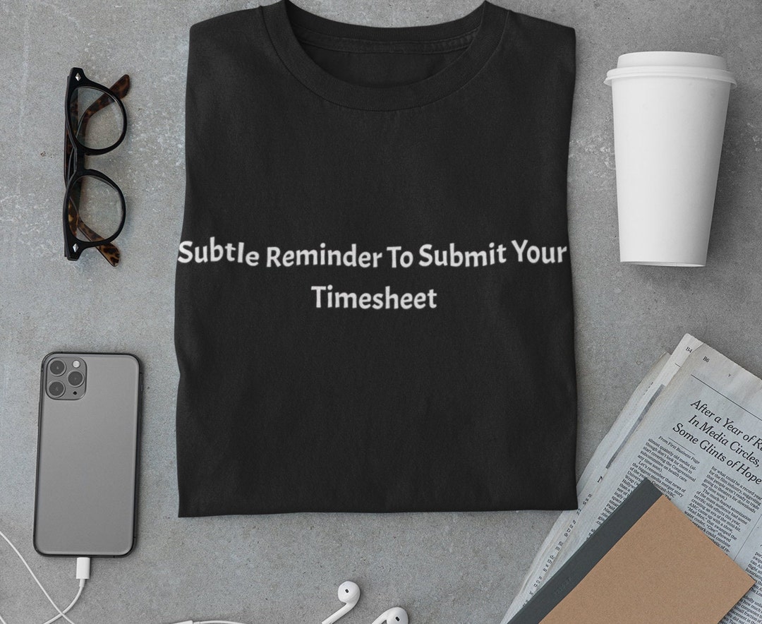 Short Sleeve Tee Subtle Reminder to Submit Your Timesheet T-shirt ...