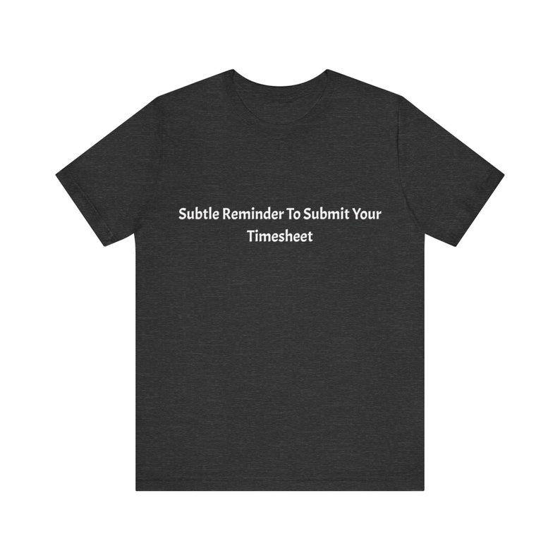 Short Sleeve Tee Subtle Reminder to Submit Your Timesheet T-shirt ...