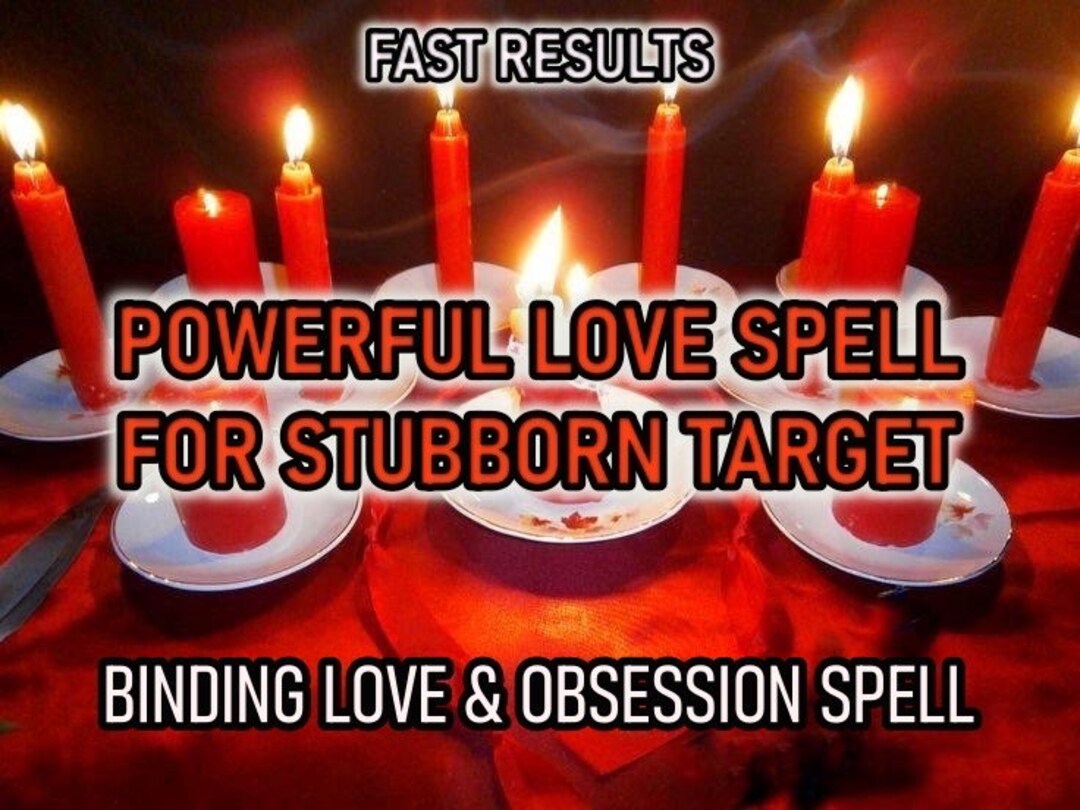 EXTREME POWERFUL Love Spell for STUBBORN Target, Total Obsession ...