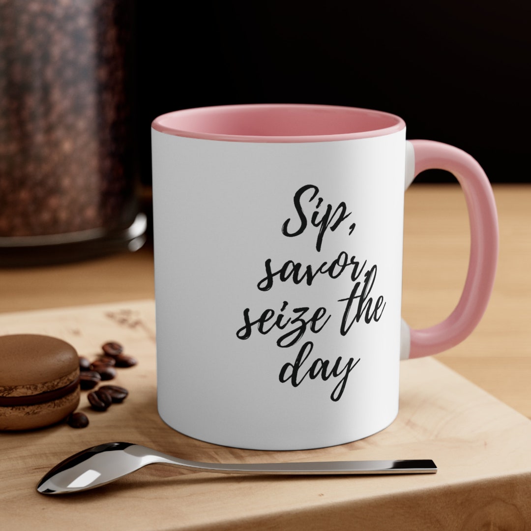 Sip, Savor, Seize the Day Coffee Mug, 11oz - Etsy