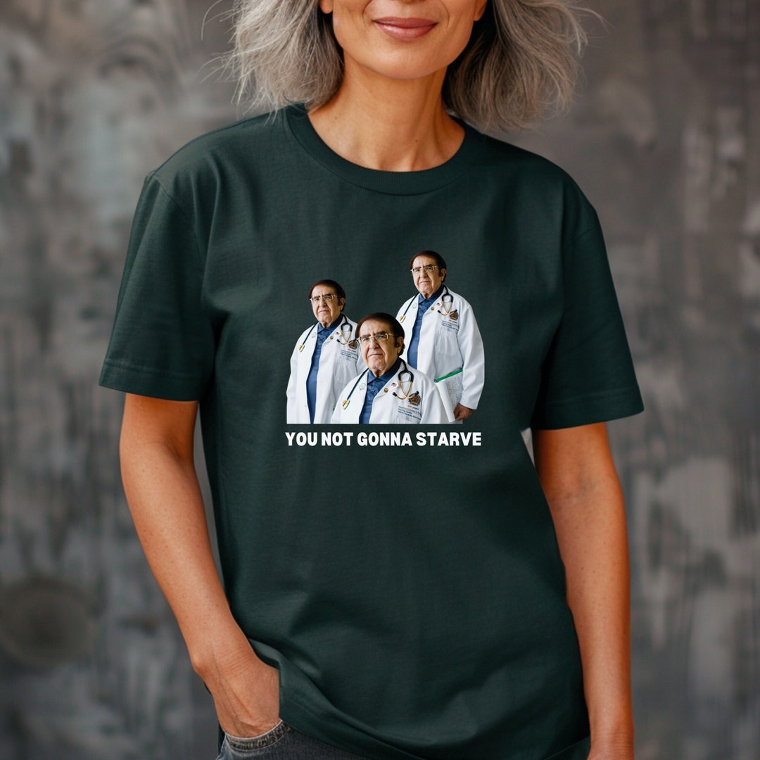 Dr Now T-shirt: My 600 Lb Life, 'you Not Gonna Starve' Quote - Etsy