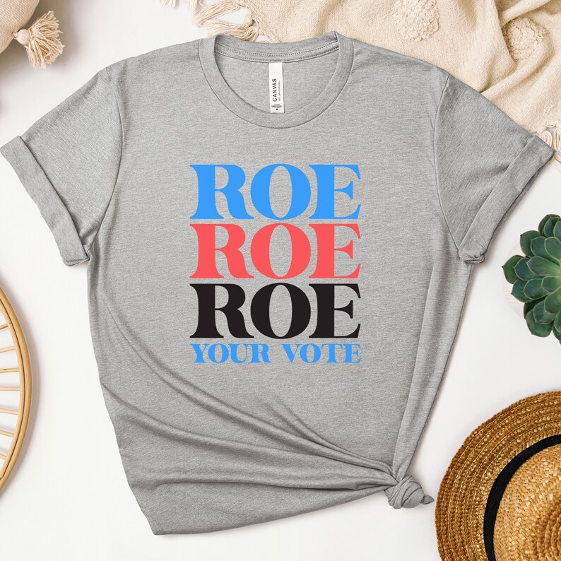 Roe Roe Roe Your Vote Shirt Reproduction Rights Protect Roe V Wade Pro ...