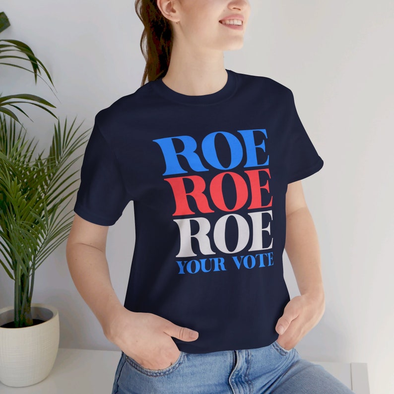 Roe Roe Roe Your Vote Shirt Reproduction Rights Protect Roe V Wade Pro ...