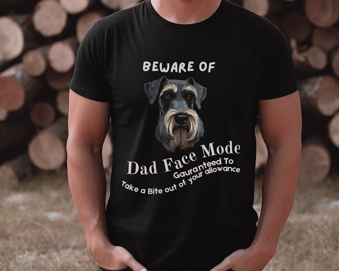Funny Dad T-shirt: Beware of Dad Face Mode - Schnauzer Design ...