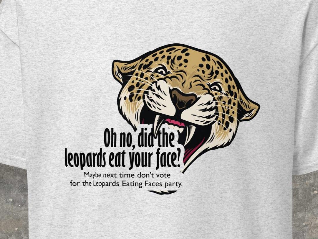 Did the Leopards Eat Your Face Leopards Eating Faces Party Anti-maga Antifascist Unisex Classic ...
