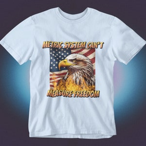 Metric System Can't Measure Freedom Funny Graphic T-shirt, USA Funny T ...