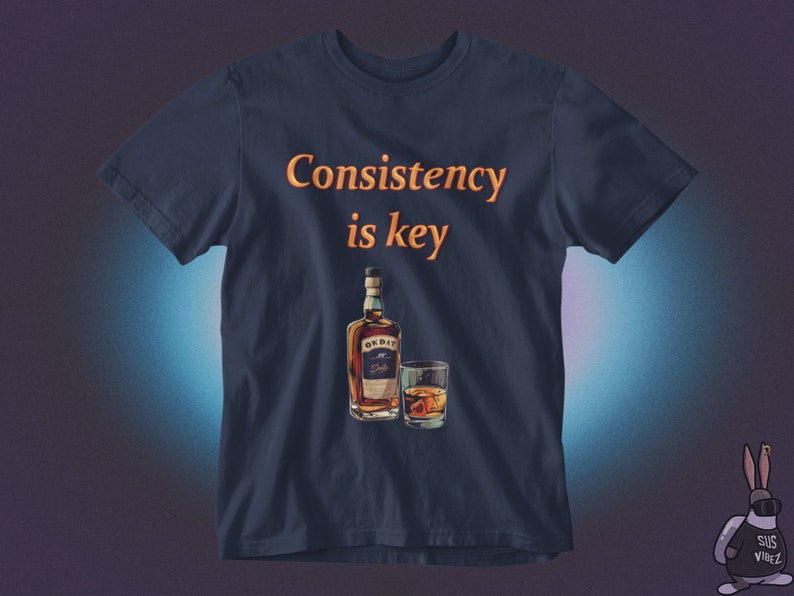 Consistency is Key Alcohol Edition Funny Graphic T-shirt, Funny T-shirt ...