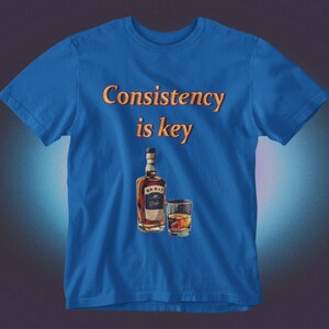 Consistency is Key Alcohol Edition Funny Graphic T-shirt, Funny T-shirt ...