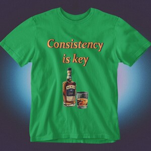 Consistency is Key Alcohol Edition Funny Graphic T-shirt, Funny T-shirt ...