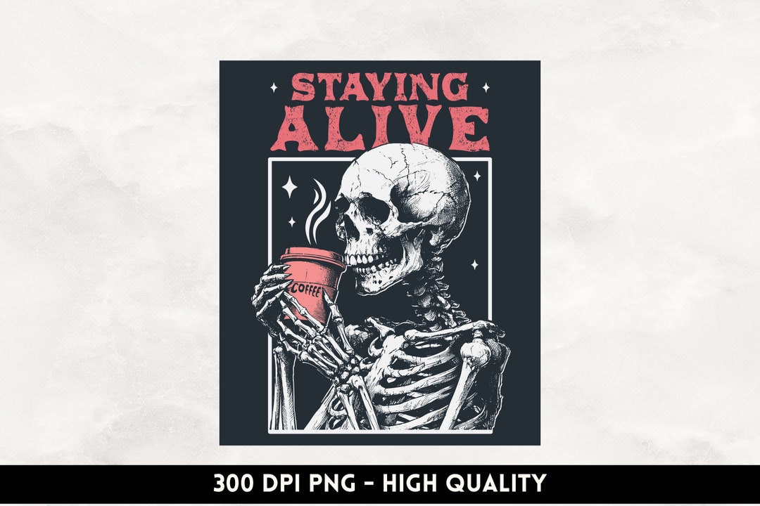 Staying Alive Skeleton Design, Funny Skeleton PNG, Halloween ...