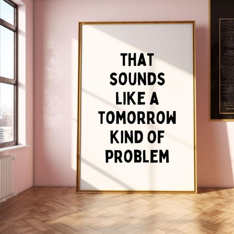 That Sounds Like A Tomorrow Kind of Problem | Wall Art Print Décor ...