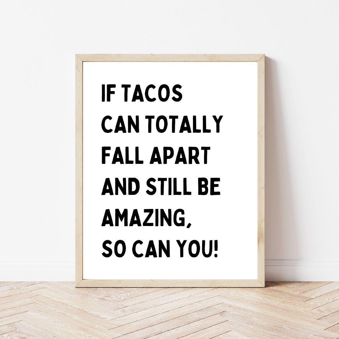 If Tacos Can Totally Fall Apart and Still Be Amazing, so Can You Print ...
