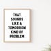 That Sounds Like A Tomorrow Kind of Problem | Wall Art Print Décor ...