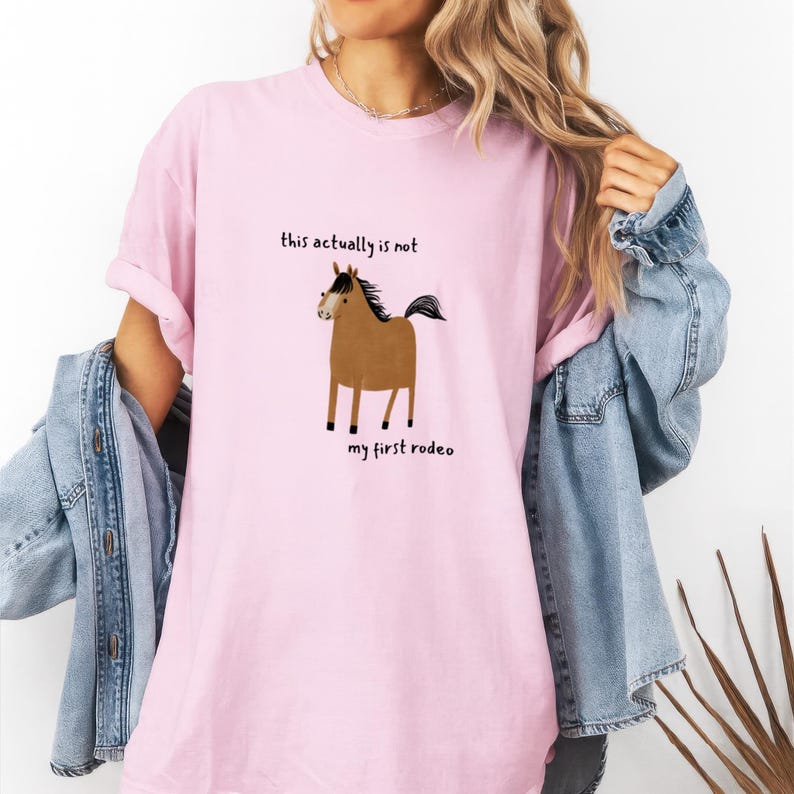 Not My First Rodeo, Unhinged Embarrassing T Shirt, Comfort Colors Tee ...