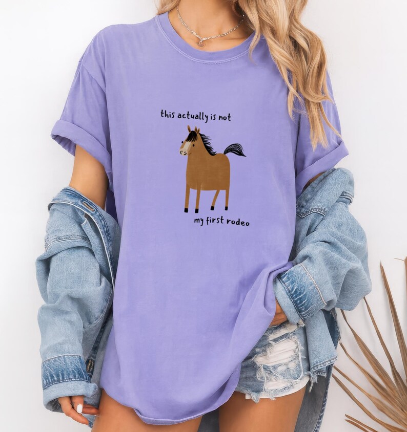 Not My First Rodeo, Unhinged Embarrassing T Shirt, Comfort Colors Tee ...