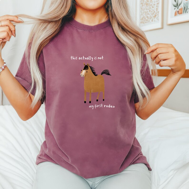 Not My First Rodeo, Unhinged Embarrassing T Shirt, Comfort Colors Tee ...