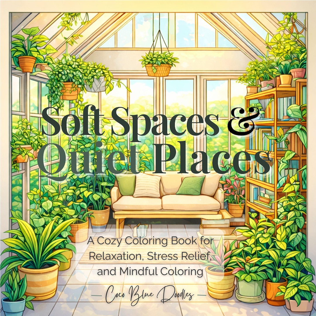 Soft Spaces & Quiet Places: A Cozy Coloring Book for Relaxation, Stress ...