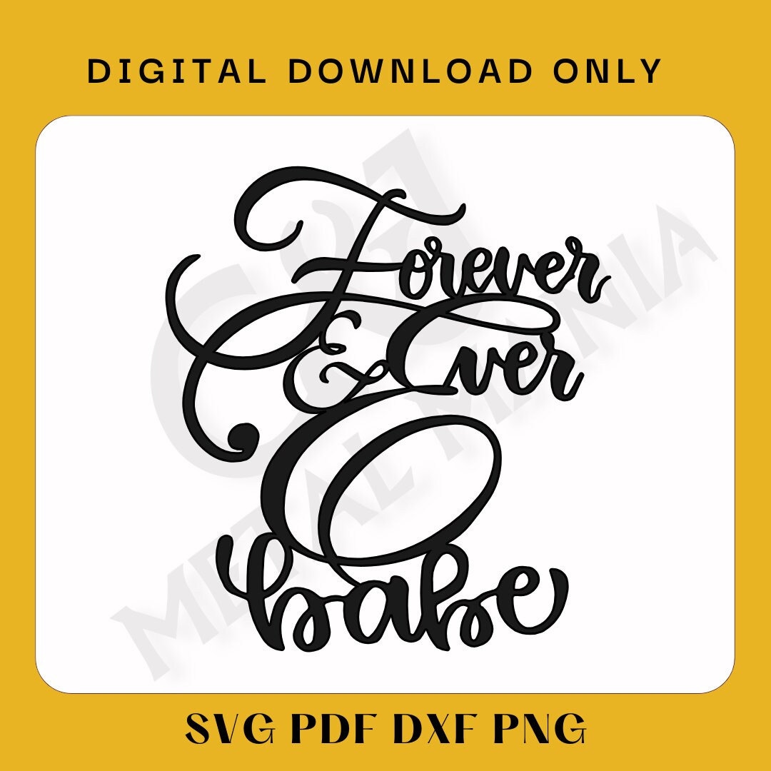 Forever and Ever Babe .svg .dxf, .png, .pdf Digital File for Cutting ...