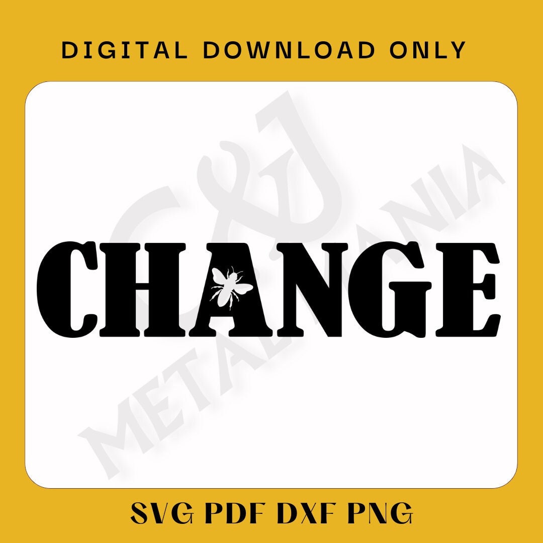Change, Be the Change, Bee .svg .dxf, .png, .pdf Digital File for ...