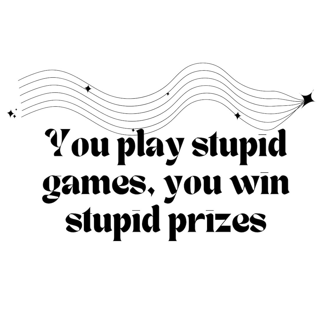You Play Stupid Games, You Win Stupid Prizes - Taylor Swift ...