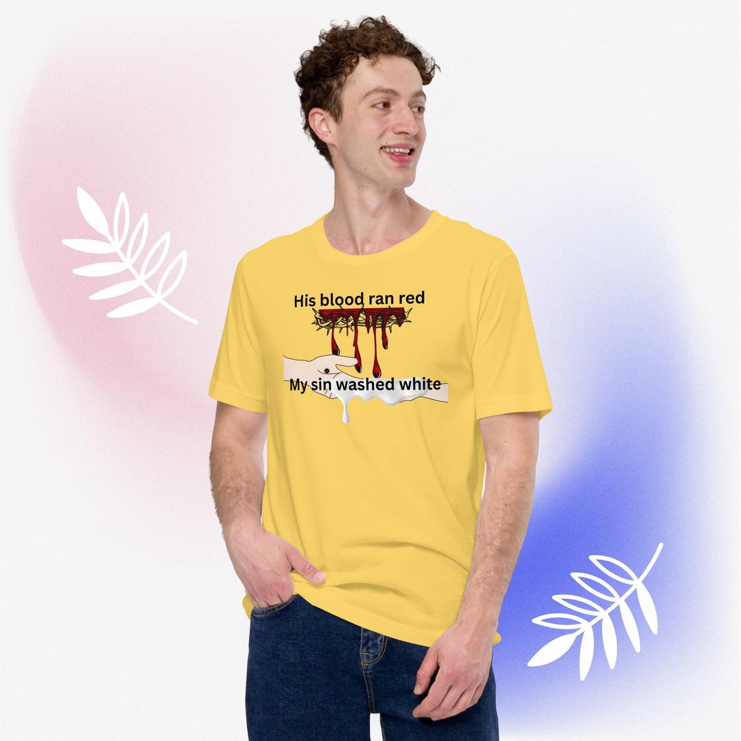 Christian T-shirt. His Blood Ran Red, My Sin Washed White. Religious ...