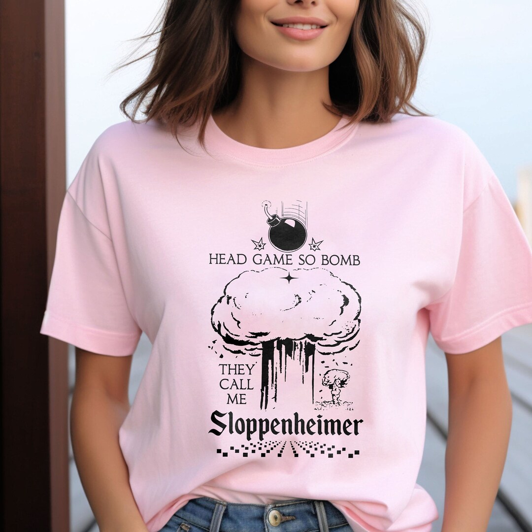 Head Game so Bomb They Call Me Sloppenheimer Shirt, Head Game Meme ...