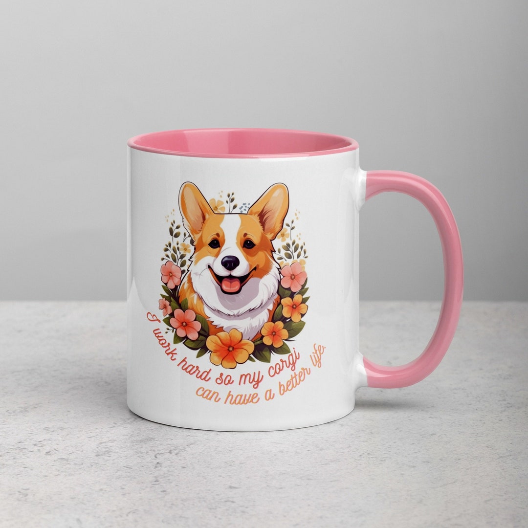 Floral Corgi Mug I Work Hard so My Dog Can Have a Better Life 11 Oz or ...