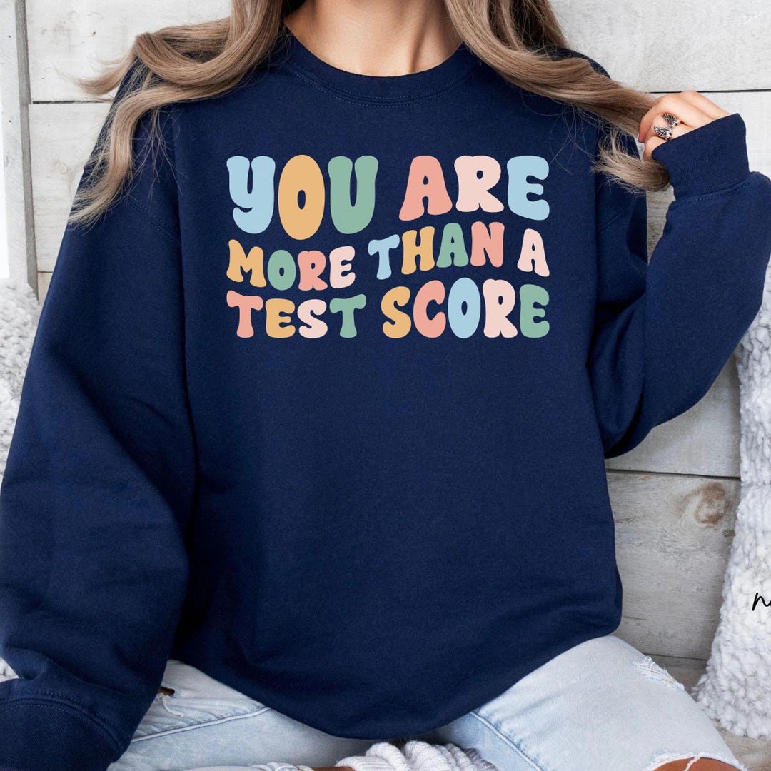 You Are More Than Test Score Sweatshirt, Teacher School Exam Testing ...