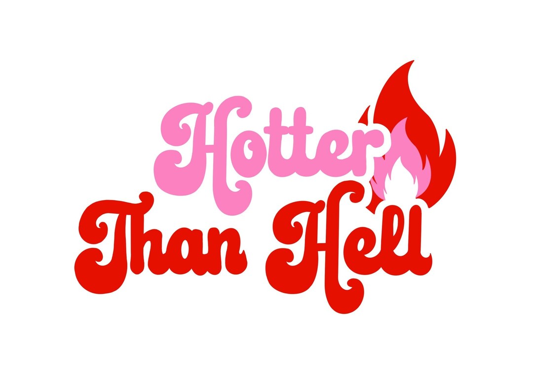 Hotter Than Hell Svg, Jpg, Pdf, Png, Hot Svg, Flames Svg, Hell Svg, Hot Girl, Trendy, Punk ...