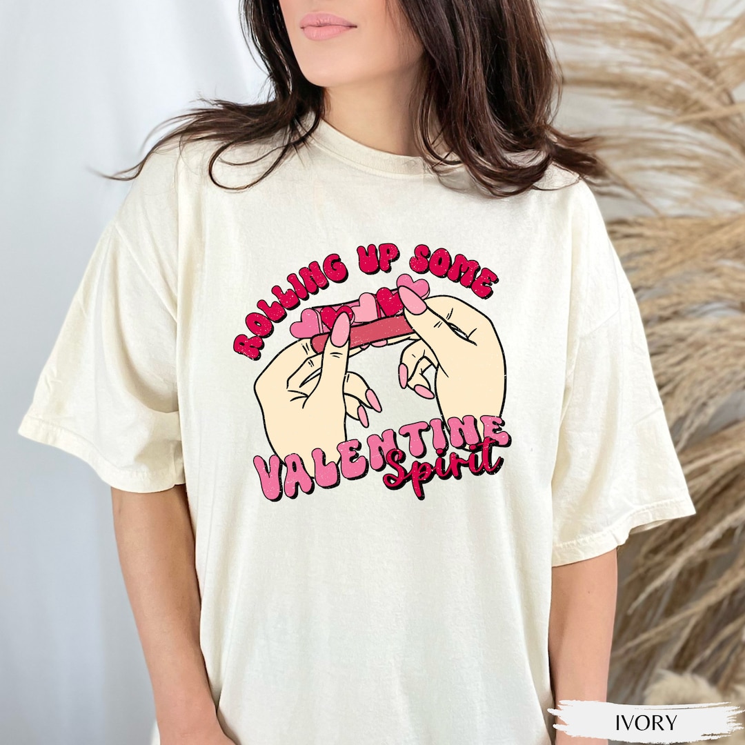 Rolling up Some Valentines Spirit Shirt Valentines Day Shirt Funny ...