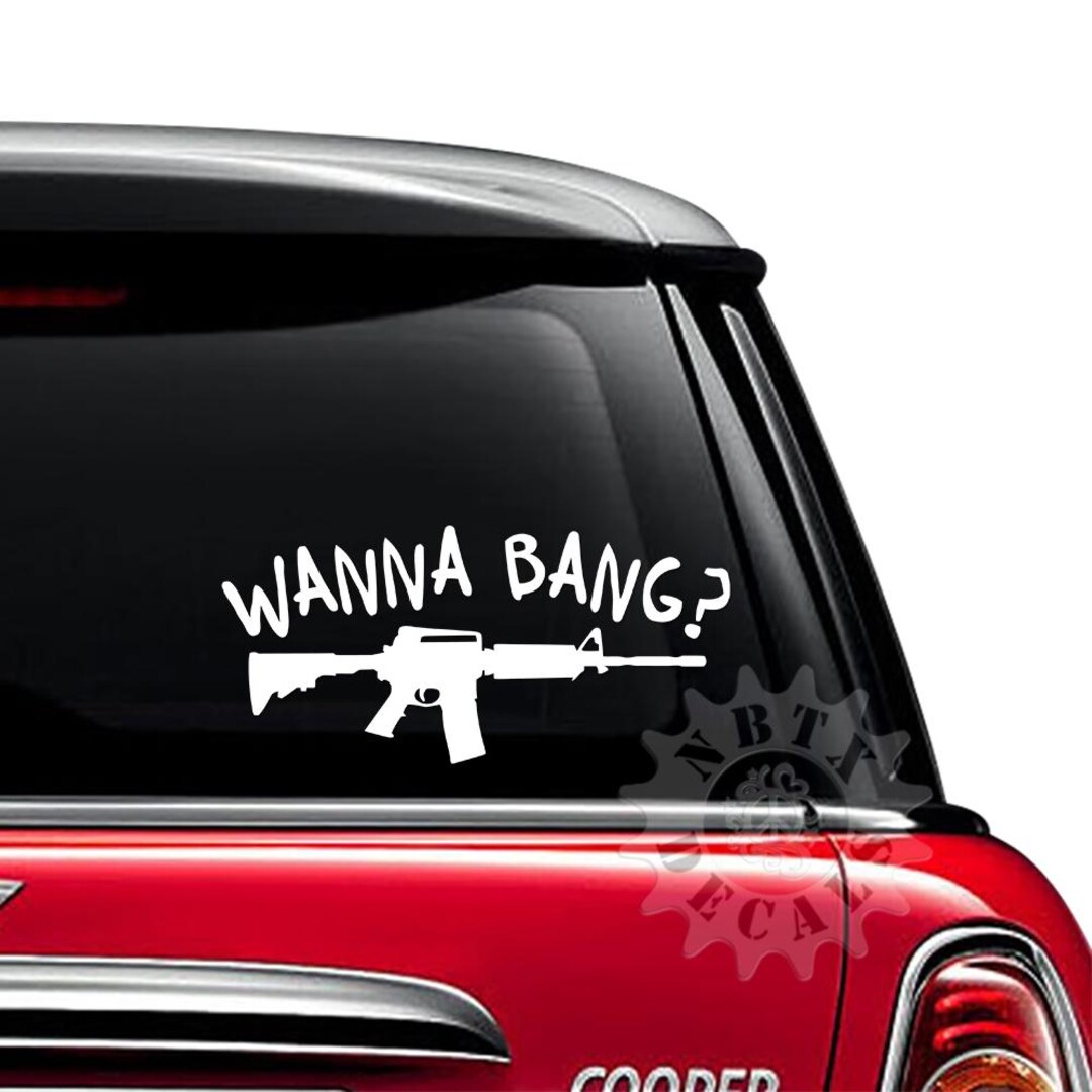 Wanna Bang AR-15 M-16 Assault Rifle Gun Custom Vinyl Sticker Decal for ...