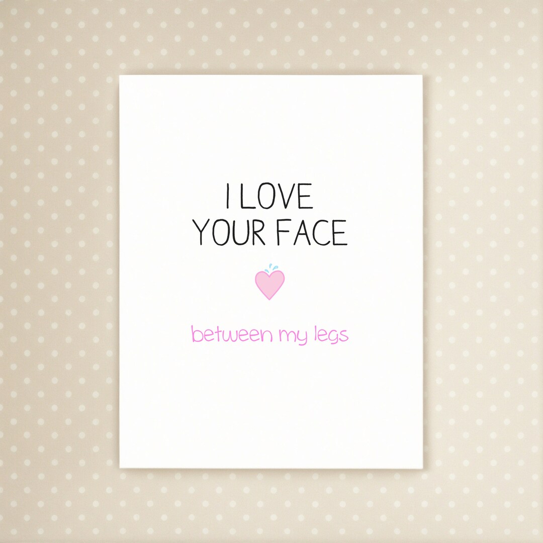 I Love Your Face, Between My Legs | Sexy Anniversary Card | Rude ...