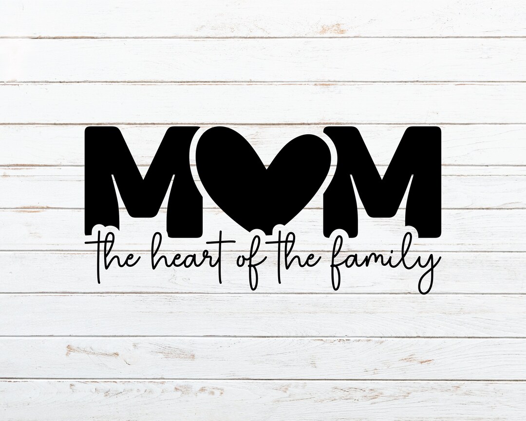 Mom the Heart of the Family SVG, Mom Life Svg, Mom Svg, Mothers Day Svg ...
