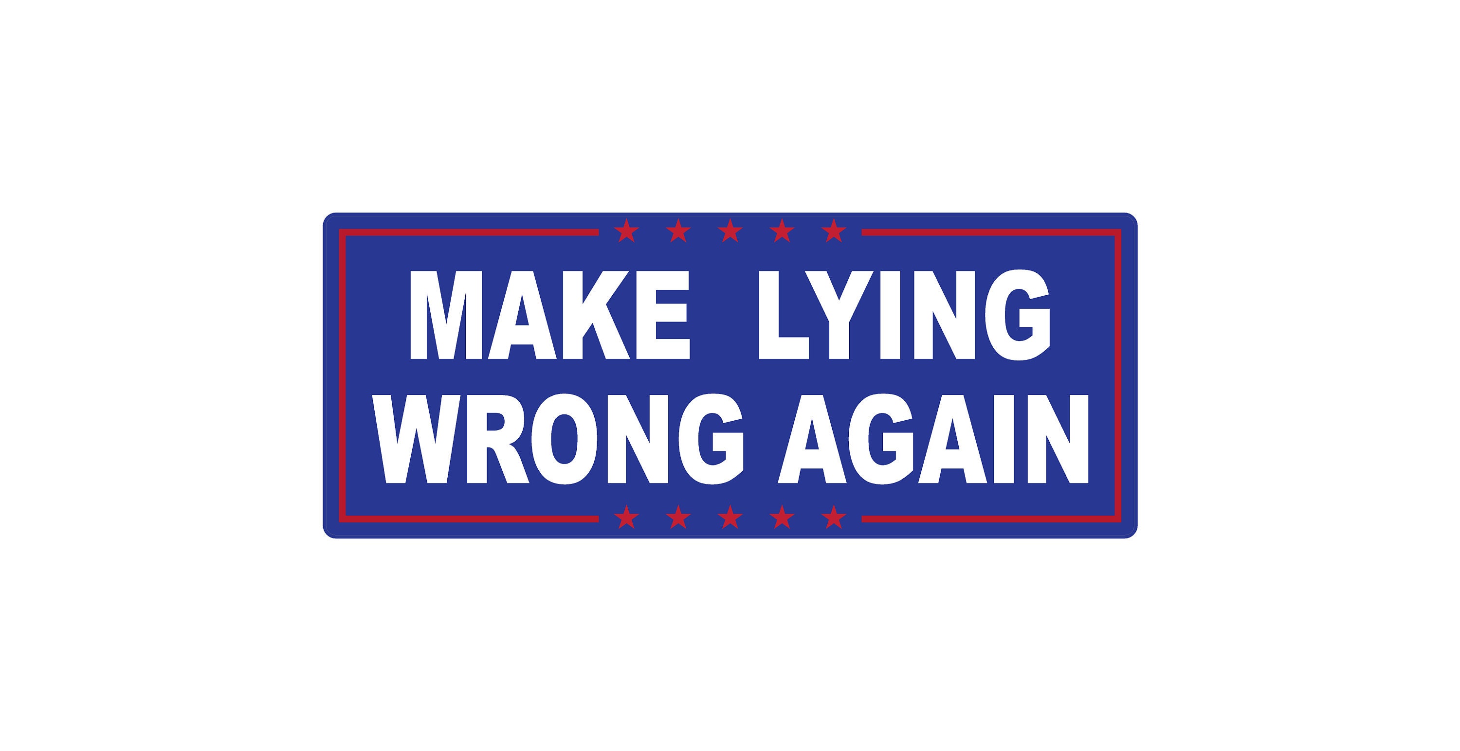 The "make Lying Wrong Again: Political Sticker for Truth and Integrity ...