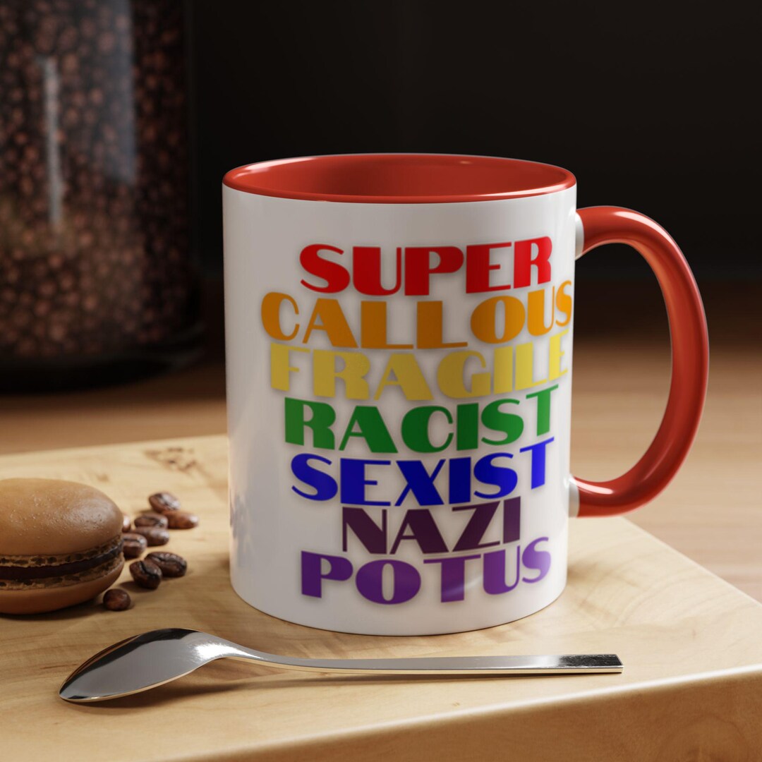 Coffee Mug, Funny Super Callous Fragile Racist Sexist Nazi POTUS ...