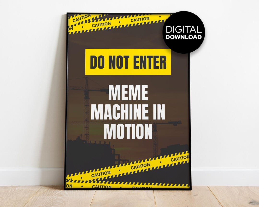 Do Not Enter Meme Machine in Motion, Do Not Enter Poster, Office Print ...