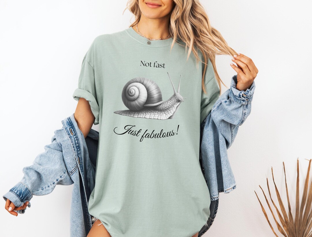 Cute Snail Shirt Not Fast Just Fabulous T-shirt Comfort Colors Unisex ...