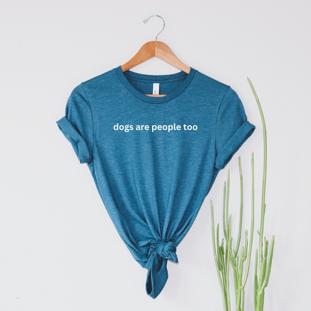 Dogs Are People Too | Dog Lover Tee | Unisex Shirt - Etsy