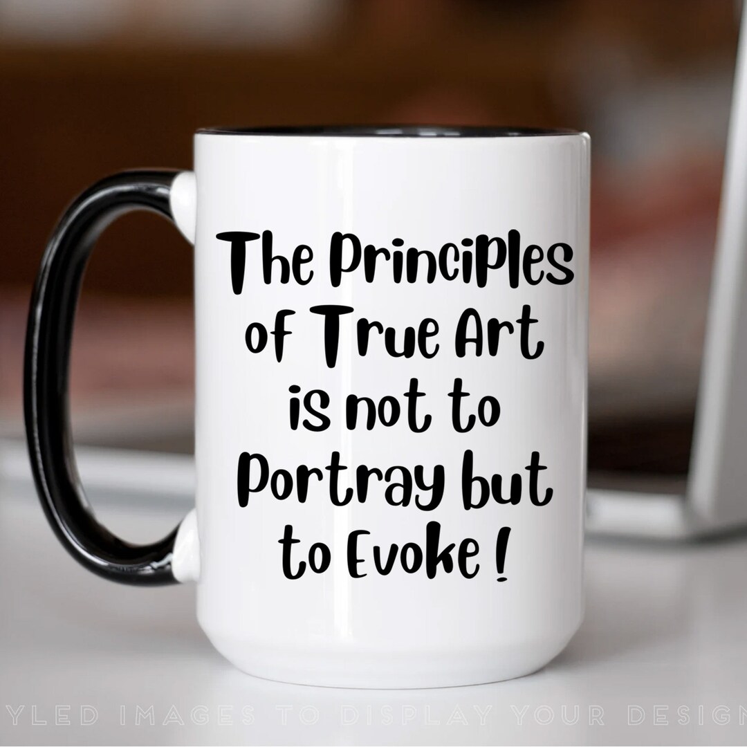 The Principles of True Art is Not to Portray but to Evoke Mug, Gifts ...