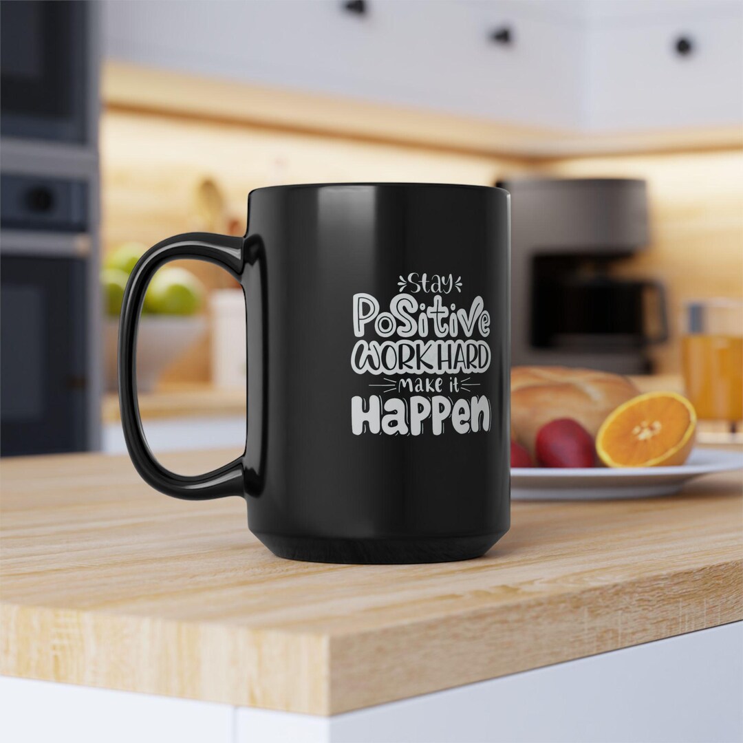 Motivational Black Mug, Stay Positive, Work Hard, Make It Happen - Gift ...