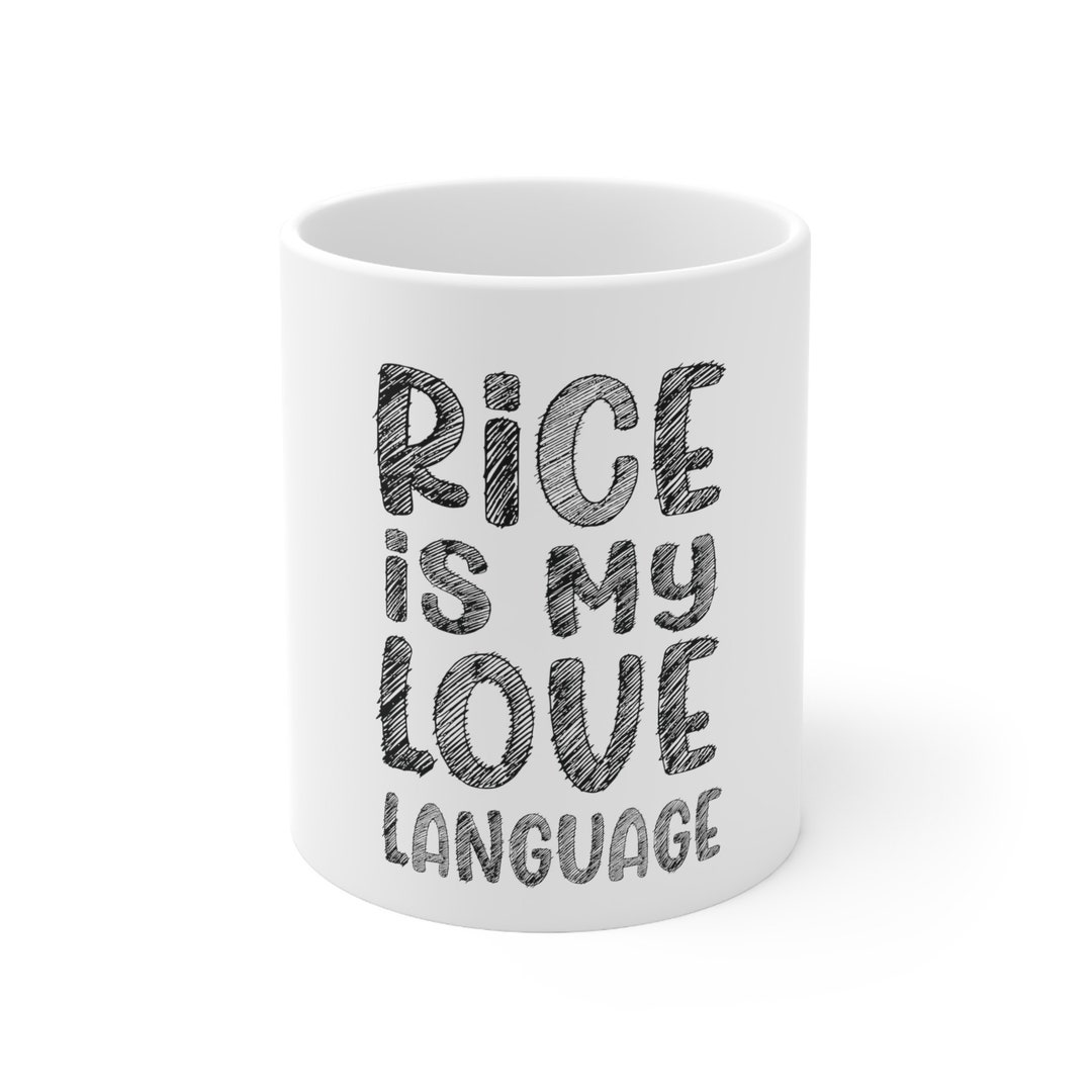 Rice is My Love Language Mug – Cute and Playful Gift for Rice Lovers ...