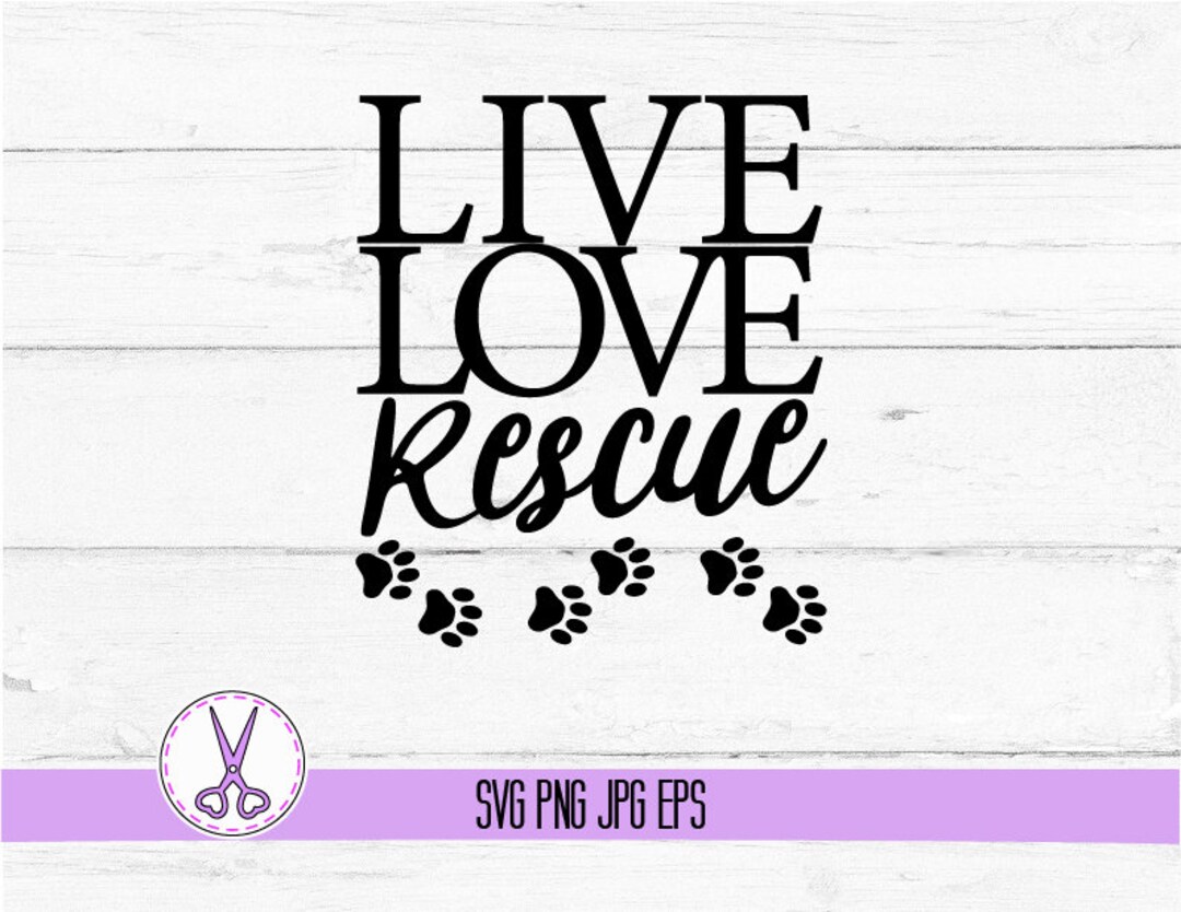 Live, Love, Rescue Paw Prints SVG / PNG Cut Files Cricut Silhouette ...