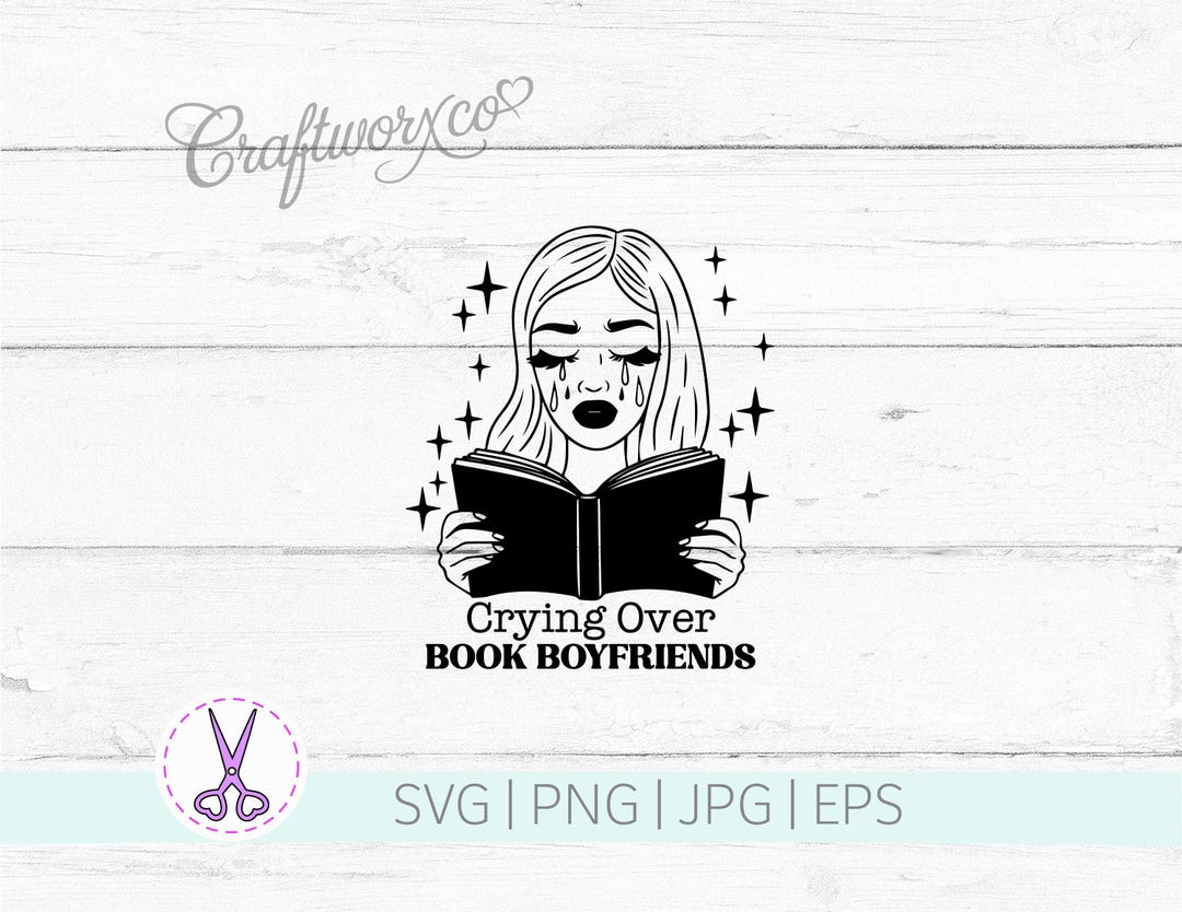 Crying Over Book Boyfriends | SVG / PNG | Cut Files | Cricut ...
