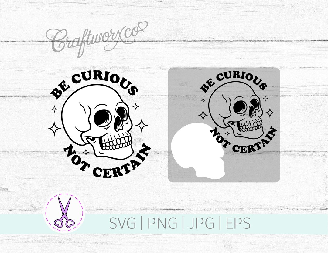 Be Curious Skull SVG: Cricut & Silhouette Cut File (digital Download ...