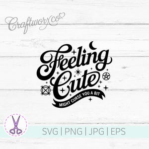 Feeling Cute | SVG / PNG | Cut Files | Cricut | Silhouette | Vinyl ...