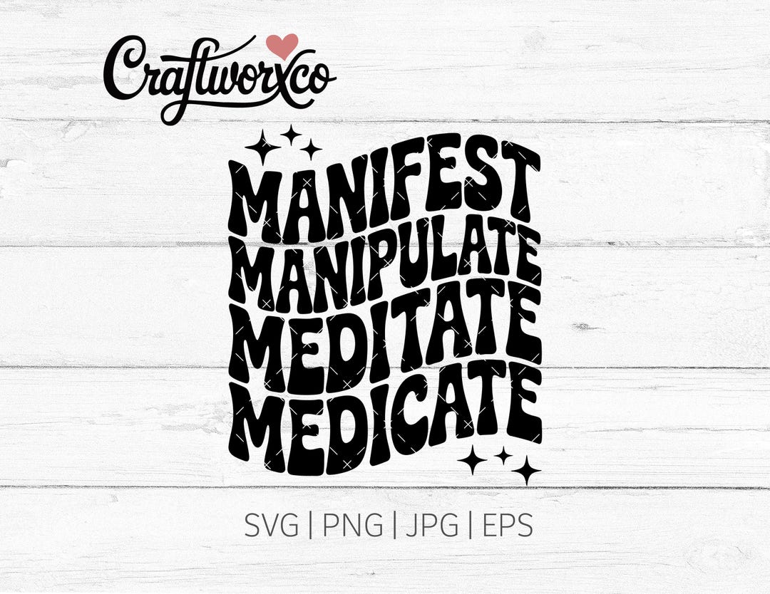 Manifest SVG Manipulate Meditate Medicate SVG / Cricut & Silhouette Cut ...