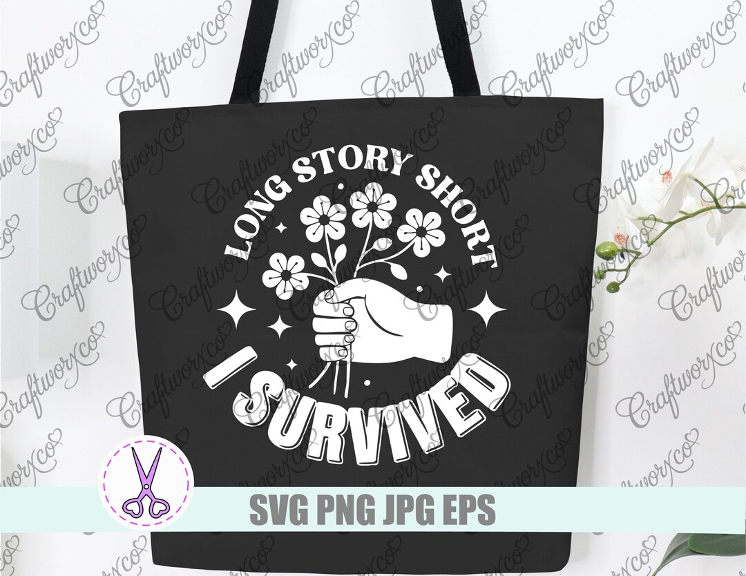 Long Story Short I Survived | SVG / PNG | Cut Files | Cricut ...
