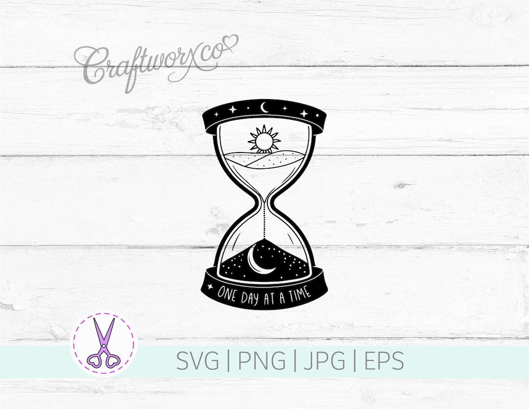 One Day at a Time SVG Sand Timer SVG / PNG / Cut Files / Clipart ...