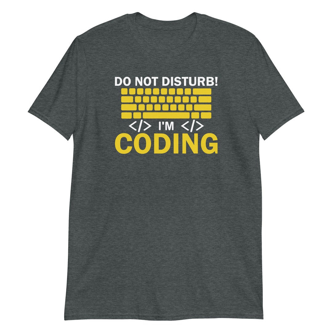 Do Not Disturb I'm Coding Unisex T-shirt Programmer Humor, Coding Jokes, Programmer Gifts, Bug ...